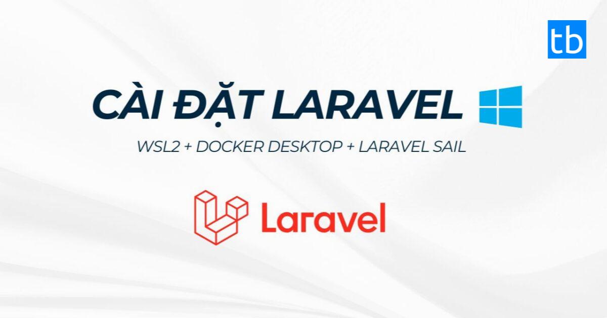 Cài đặt Laravel trên Windows 11 với WSL2 + Docker Desktop + Laravel Sail | Thuận Bùi Blog