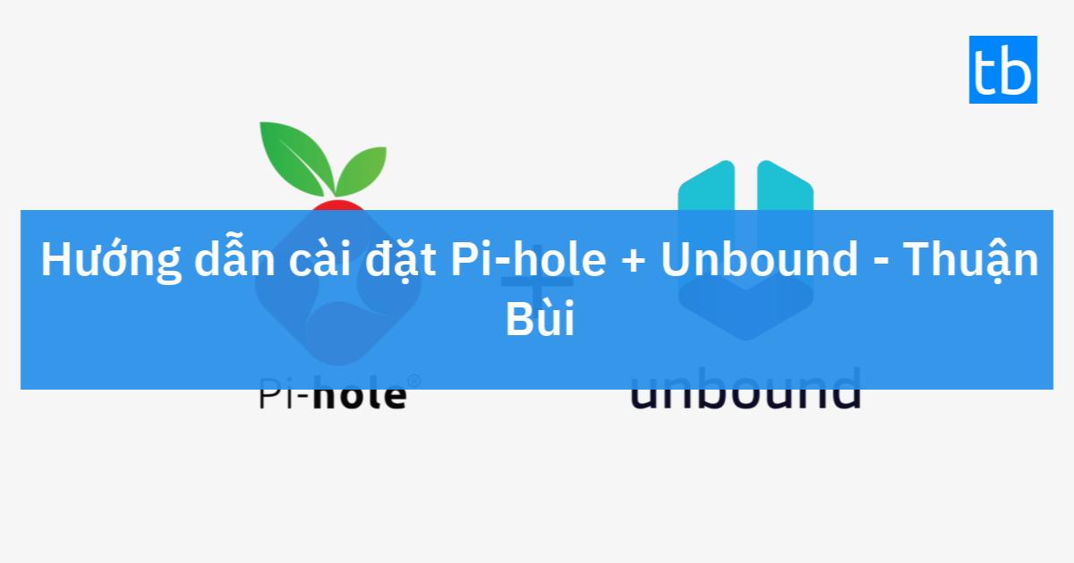 Hướng dẫn cài đặt Pi-hole + Unbound | Thuận Bùi Blog