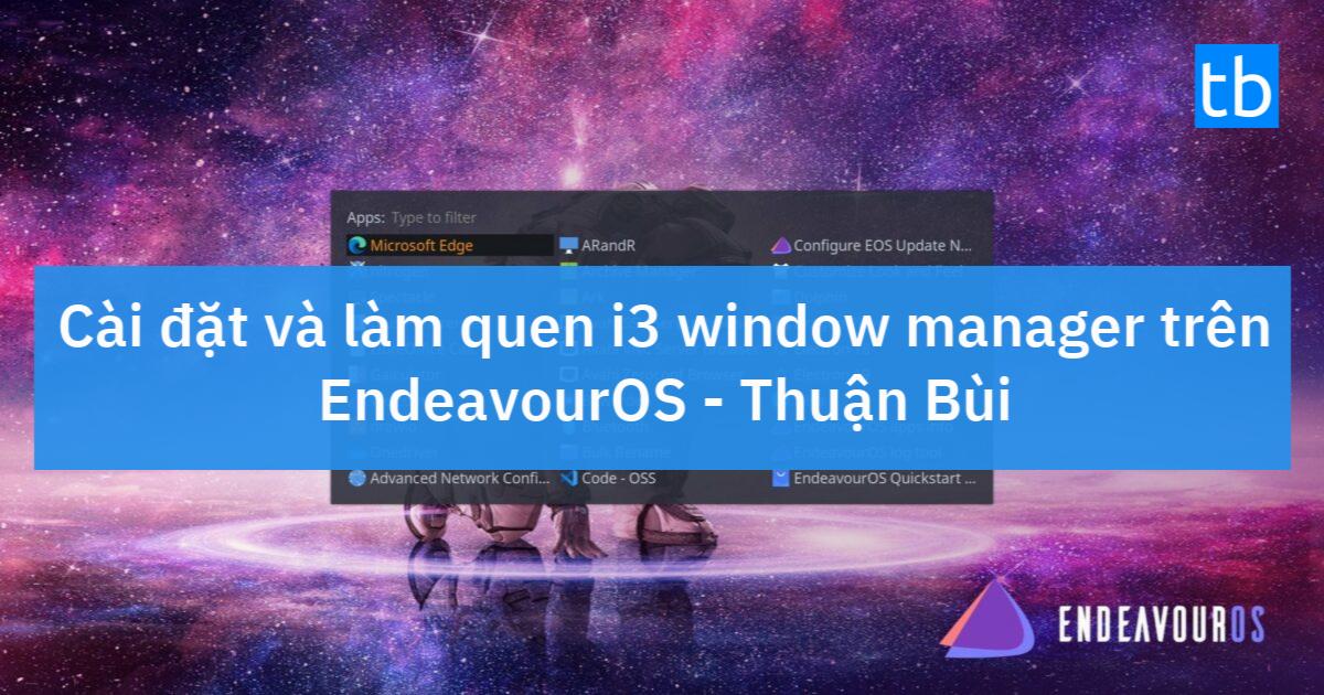 Cài đặt và làm quen i3 window manager trên EndeavourOS | Thuận Bùi Blog