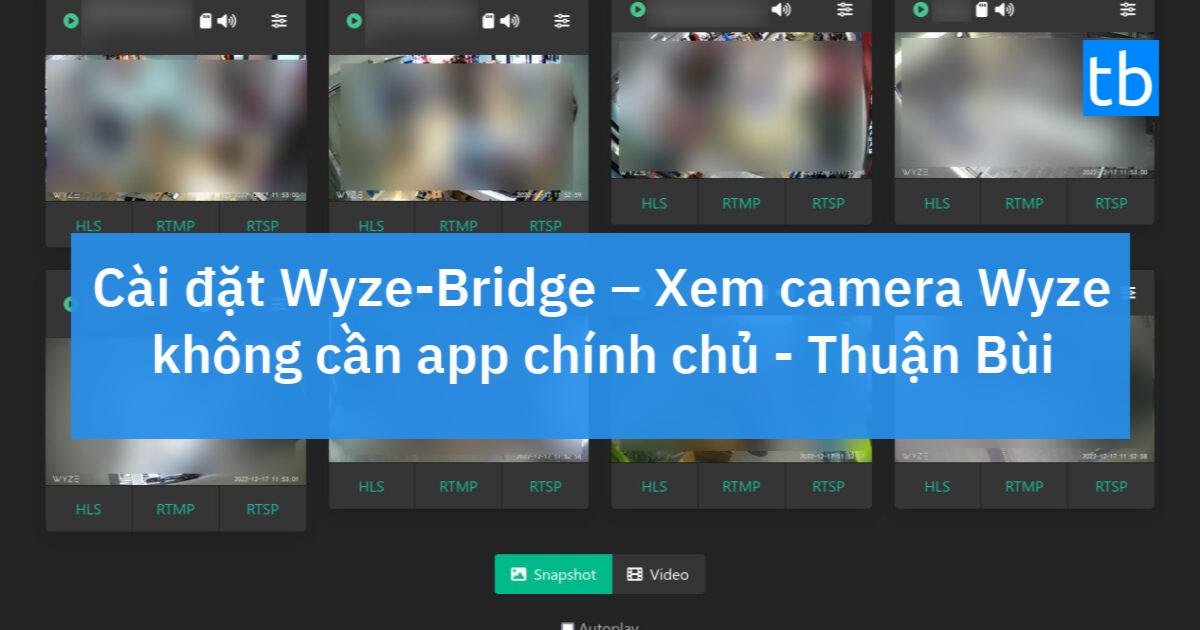 Cài đặt Wyze-Bridge - Xem camera Wyze không cần app chính chủ | Thuận Bùi Blog