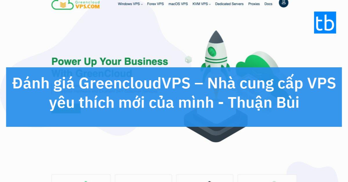 Đánh giá GreencloudVPS - Nhà cung cấp VPS yêu thích mới của mình | Thuận Bùi Blog