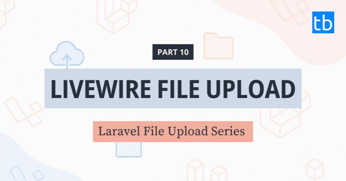 File Upload trong Laravel - [Phần 10] Upload file tự động với Livewire 3 | Thuận Bùi Blog
