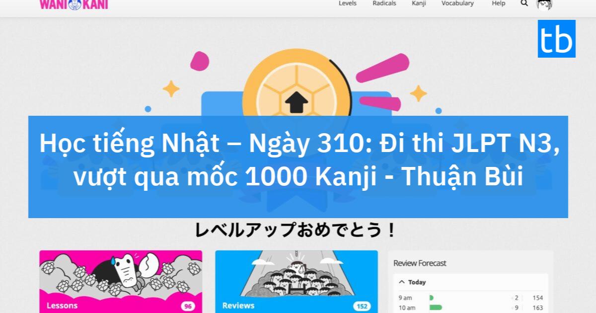 Học tiếng Nhật – Ngày 310: Đi thi JLPT N3, vượt qua mốc 1000 Kanji | Thuận Bùi Blog