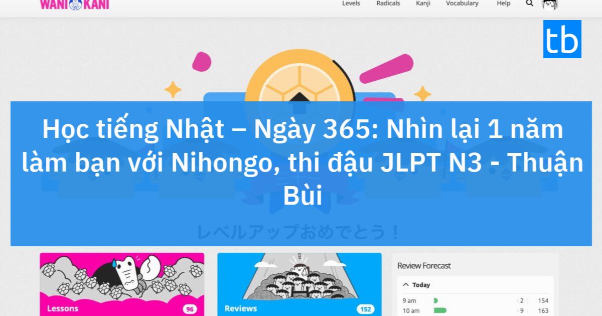 Học tiếng Nhật – Ngày 365: Nhìn lại 1 năm làm bạn với Nihongo, thi đậu JLPT N3 | Thuận Bùi Blog