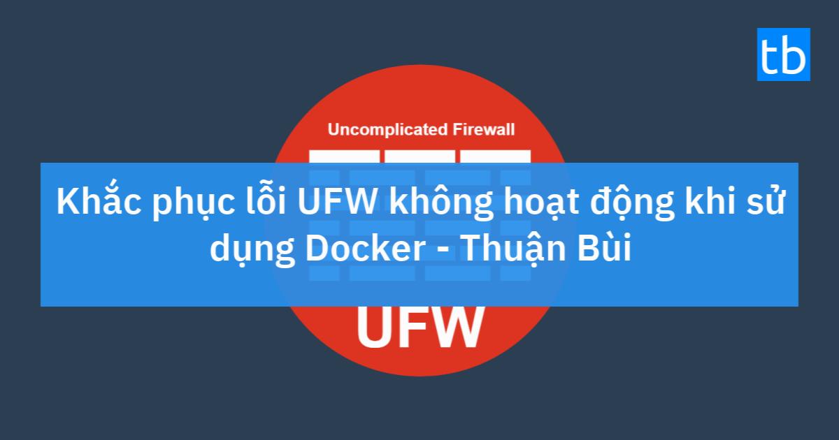 Khắc phục lỗi UFW không hoạt động khi sử dụng Docker | Thuận Bùi Blog