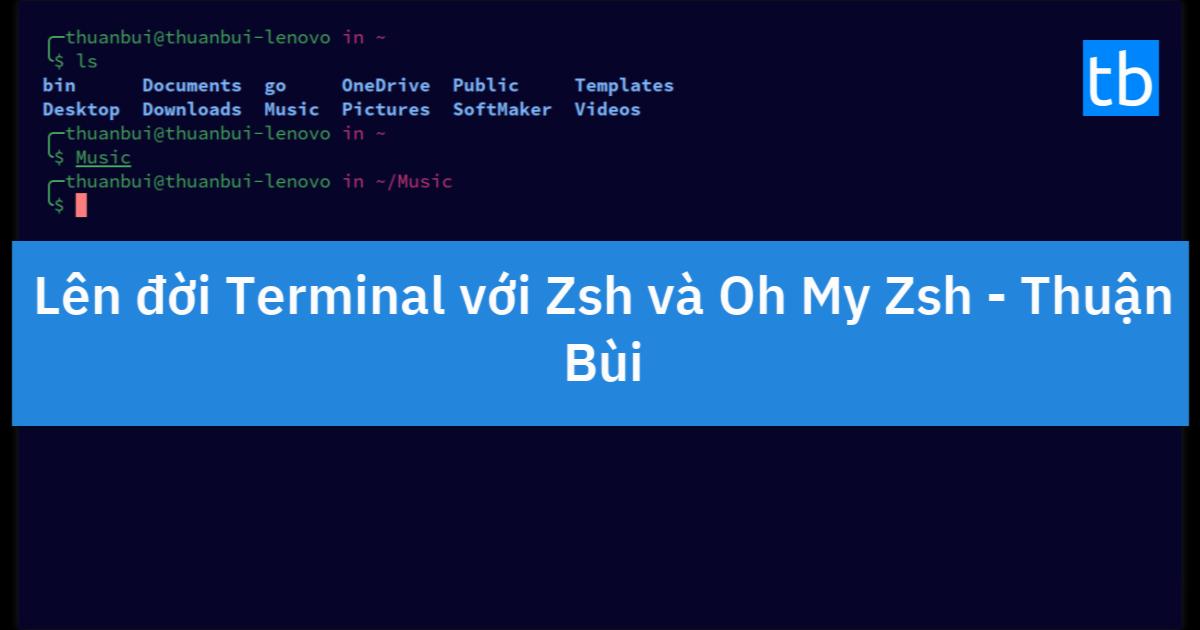 Lên đời Terminal với Zsh và Oh My Zsh | Thuận Bùi Blog