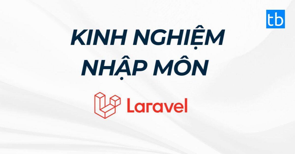 Nhập môn Laravel - Kinh nghiệm các bạn mới bắt đầu | Thuận Bùi Blog