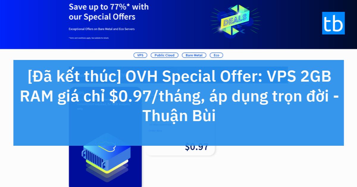 [Đã kết thúc] OVH Special Offer: VPS 2GB RAM giá chỉ $0.97/tháng, áp dụng trọn đời | Thuận Bùi Blog