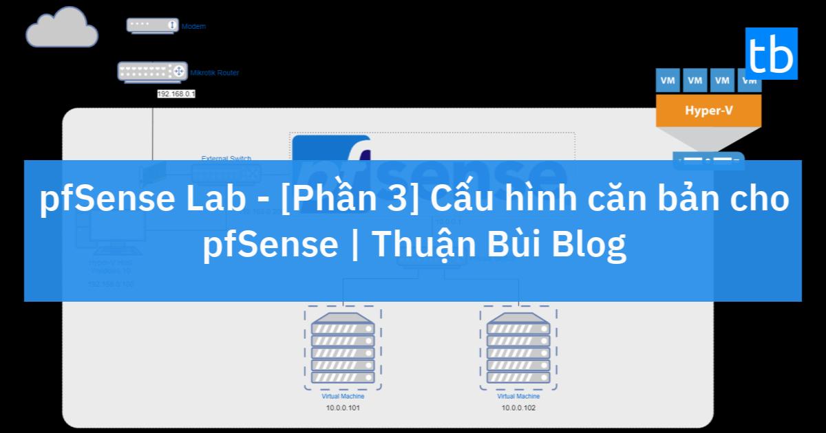 pfSense Lab - [Phần 3] Cấu hình căn bản cho pfSense | Thuận Bùi Blog