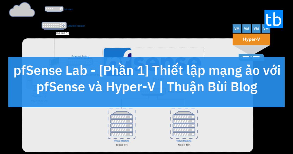 pfSense Lab - [Phần 1] Thiết lập mạng ảo với pfSense và Hyper-V | Thuận Bùi Blog