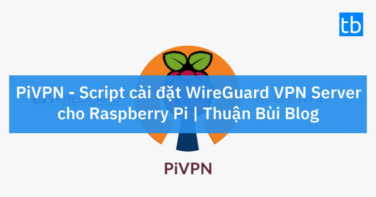 PiVPN - Script cài đặt WireGuard VPN Server cho Raspberry Pi | Thuận Bùi Blog