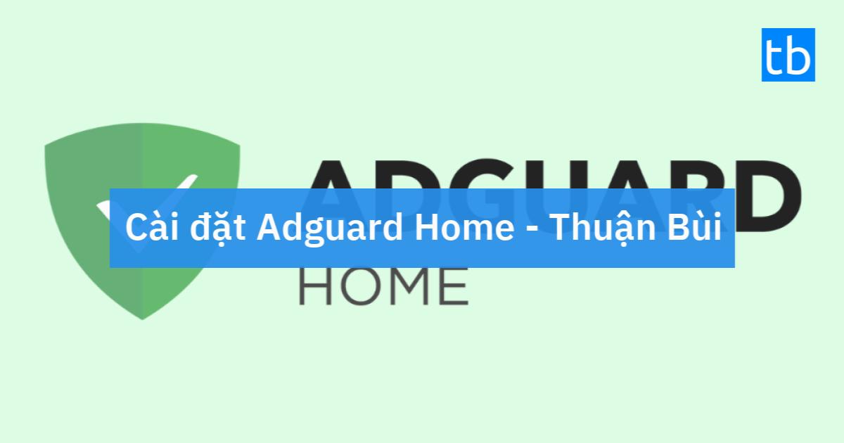 Cài đặt Adguard Home | Thuận Bùi Blog