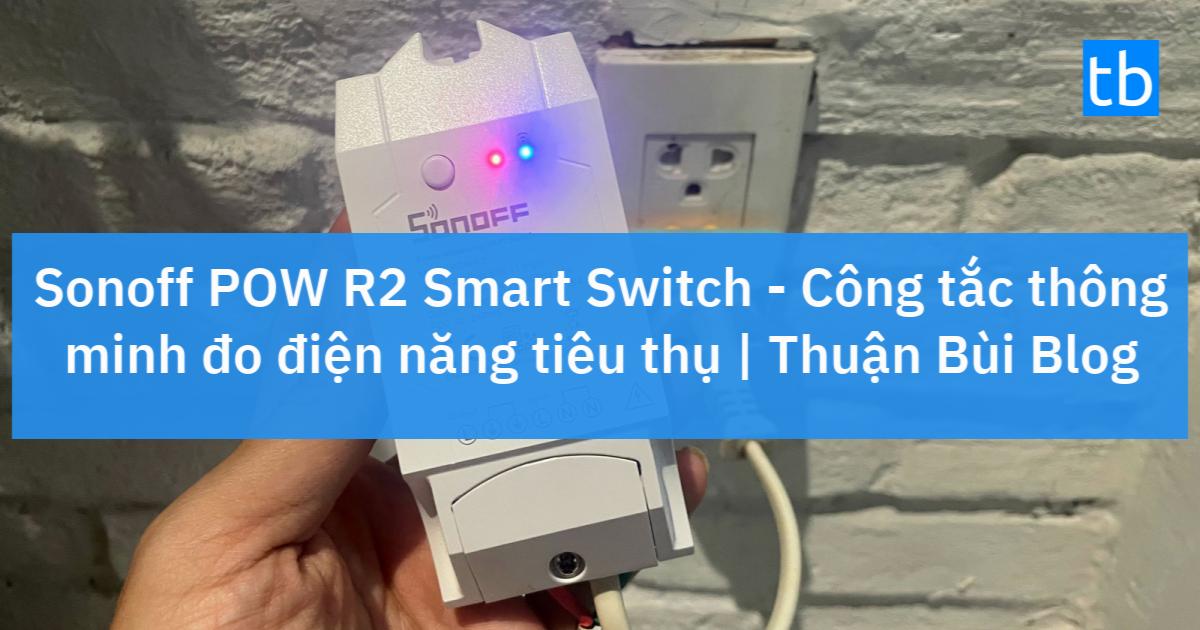 Sonoff POW R2 Smart Switch - Công tắc thông minh đo điện năng tiêu thụ ...