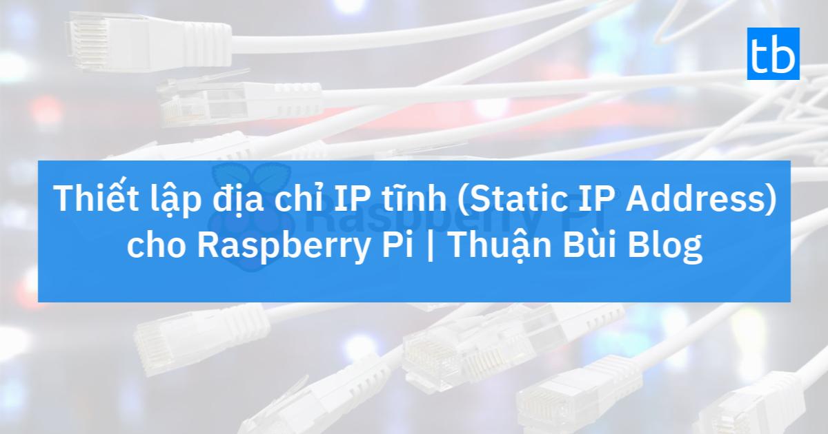 Thiết lập địa chỉ IP tĩnh (Static IP Address) cho Raspberry Pi | Thuận ...