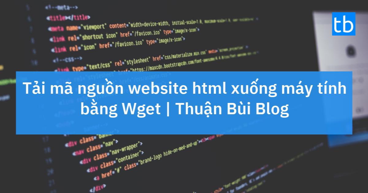Tải mã nguồn website html xuống máy tính bằng Wget | Thuận Bùi Blog