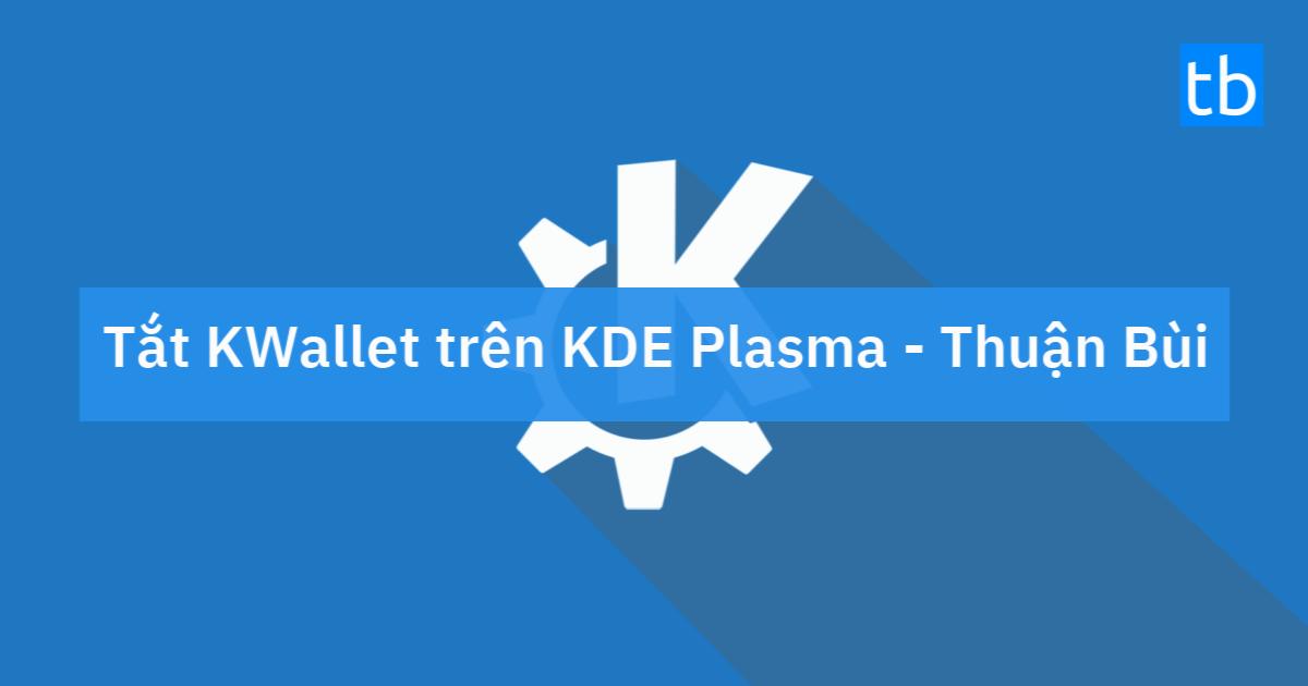 Tắt KWallet trên KDE Plasma | Thuận Bùi Blog