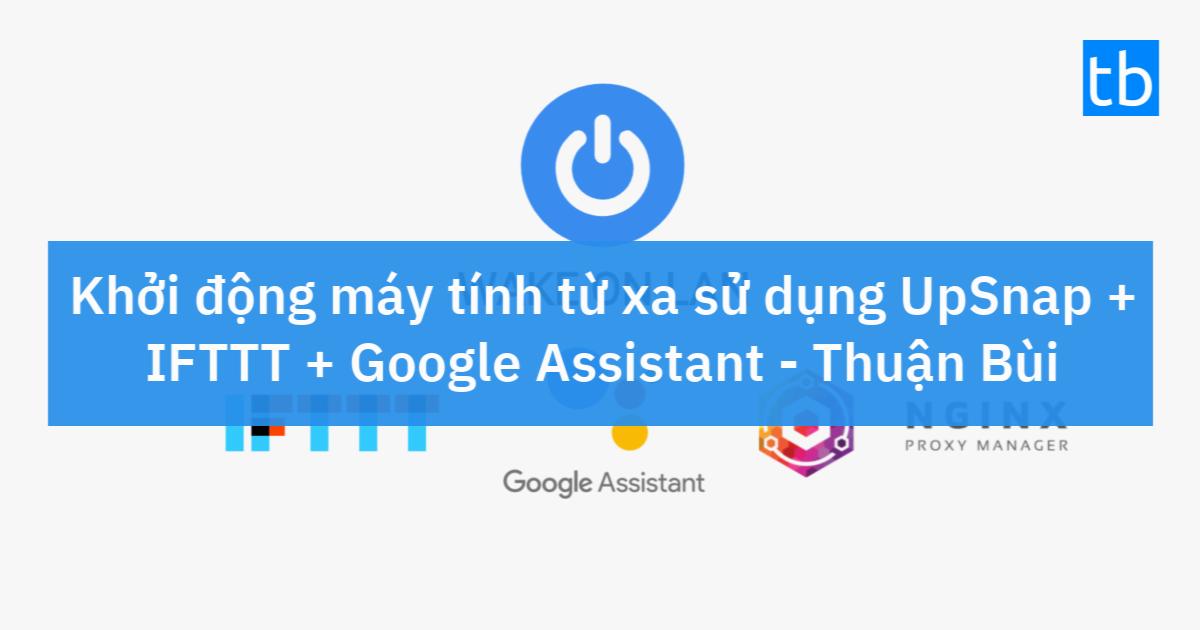 Khởi động máy tính từ xa sử dụng UpSnap + IFTTT + Google Assistant ...