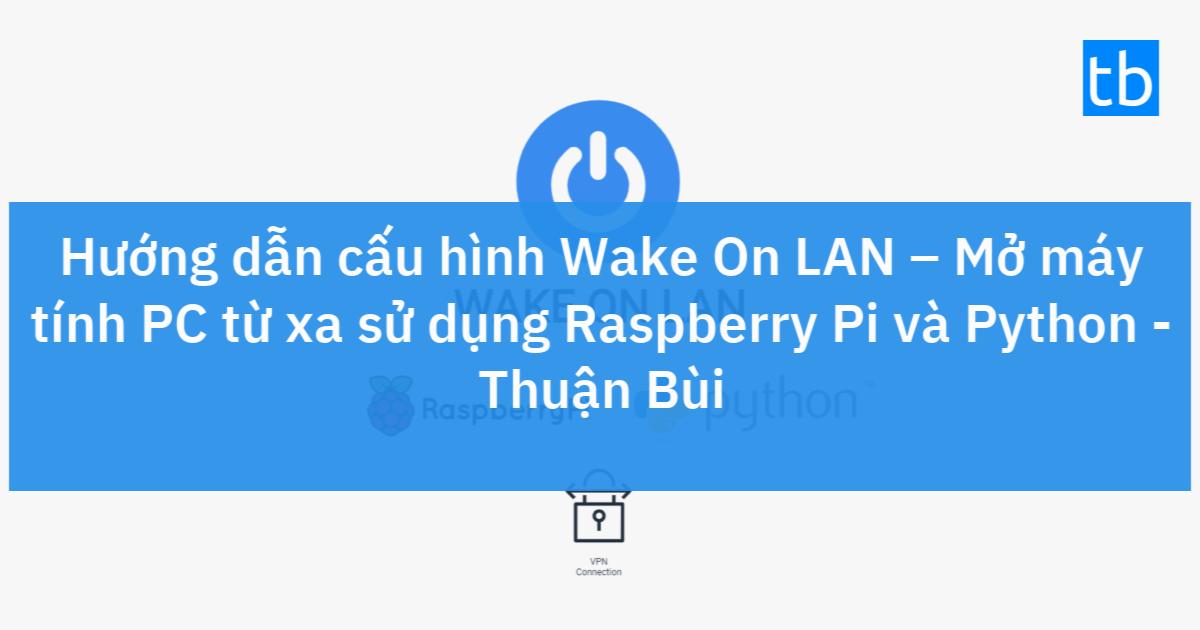 Hướng dẫn cấu hình Wake On LAN - Mở máy tính PC từ xa sử dụng Raspberry ...